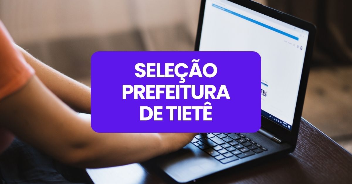 Prefeitura de Tietê - SP lança edital de processo seletivo; até R$ 3,9 mil Prefeitura de Tietê - SP lança edital de processo seletivo; até R$ 3,9 mil